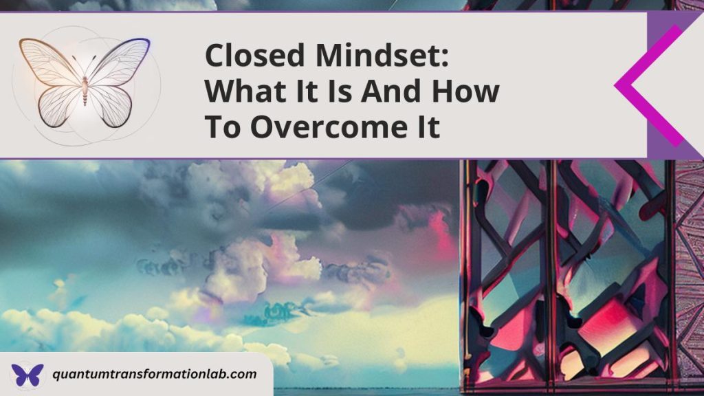 Closed Mindset: What it is and How to Overcome It - Quantum ...