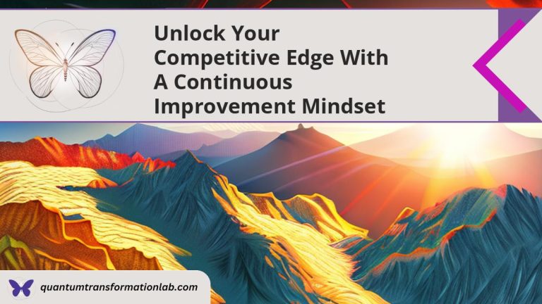 Unlock Your Competitive Edge with a Continuous Improvement Mindset - Quantum Transformation Lab