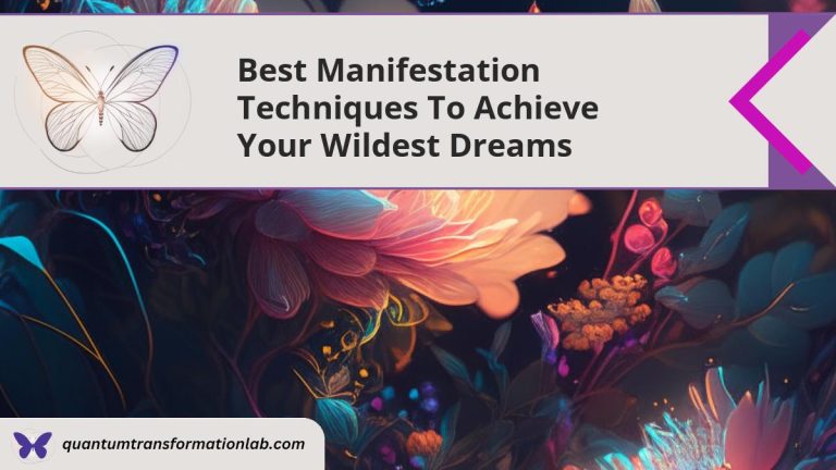 Best Manifestation Techniques to Achieve Your Wildest Dreams - Quantum Transformation Lab