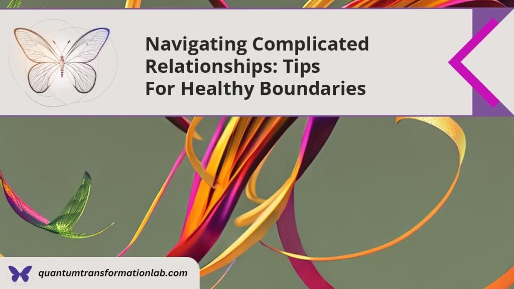 Navigating Complicated Relationships: Tips for Healthy Boundaries ...