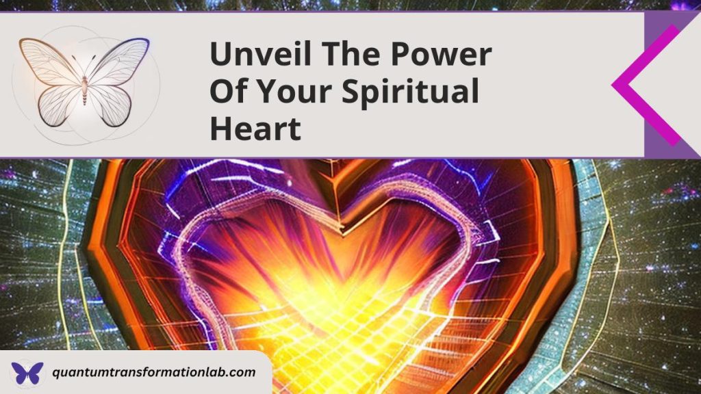 Unveil the Power of Your Spiritual Heart - Quantum Transformation Lab