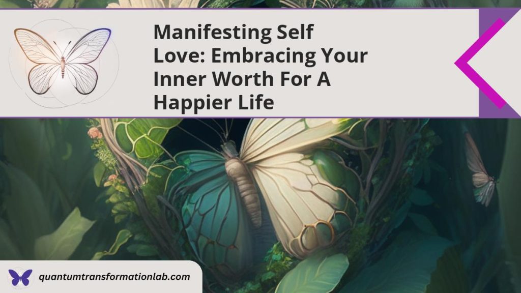 Manifesting Self Love: Embracing Your Inner Worth for a Happier Life ...